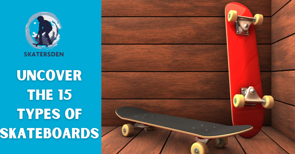 Uncover The 15 Types Of Skateboards In 2023 - SkatersDen Uncover The 15 Types Of Skateboards In 2023 - SkatersDen