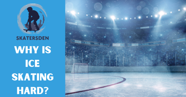 Why Is Ice Skating Hard? 5 Solid Reasons - SkatersDen