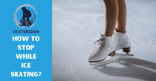 How To Stop While Ice Skating? 6 Essential Techniques - SkatersDen